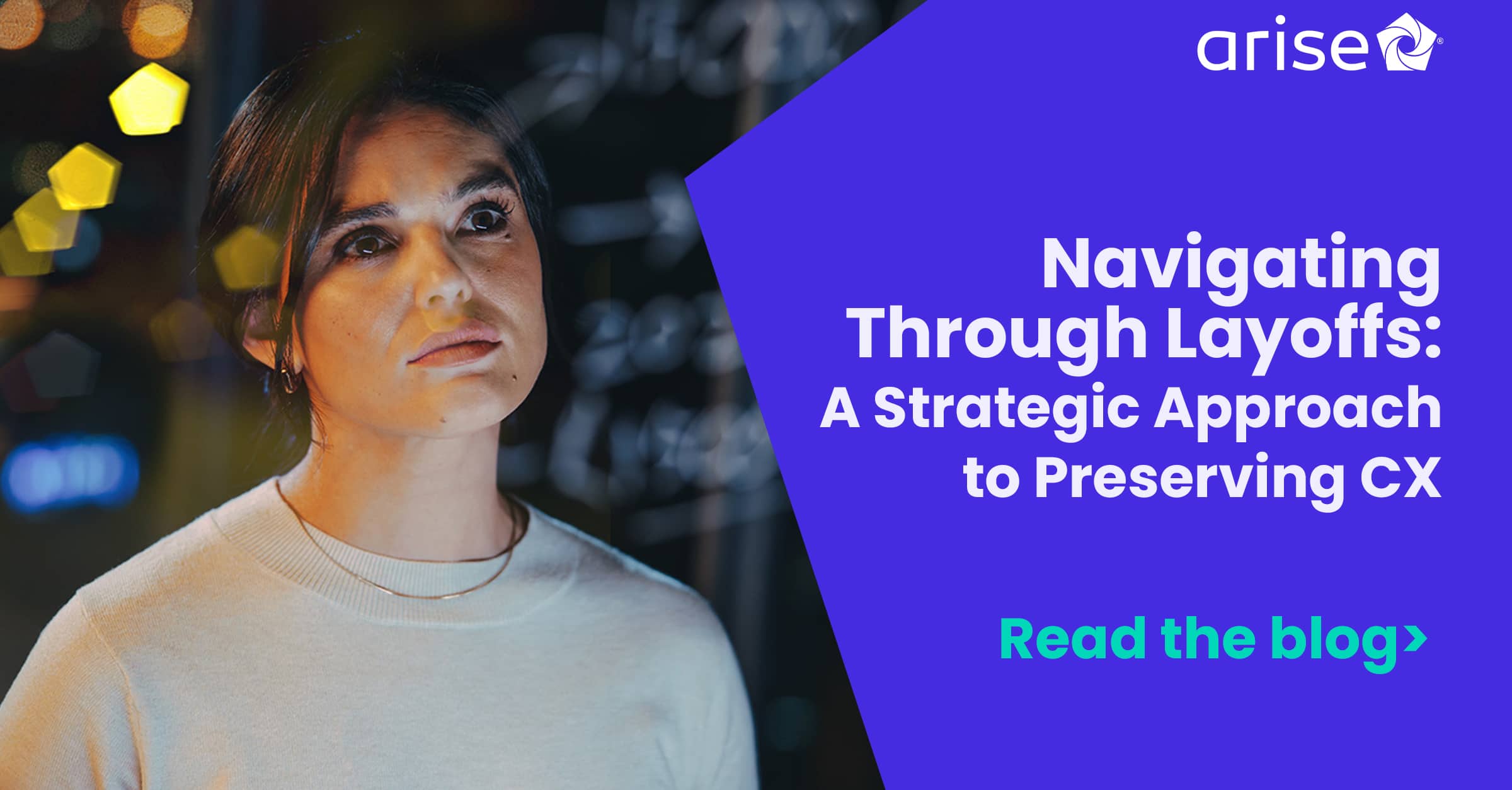 Navigating Through Layoffs: A Strategic Approach to Preserving CX - Arise